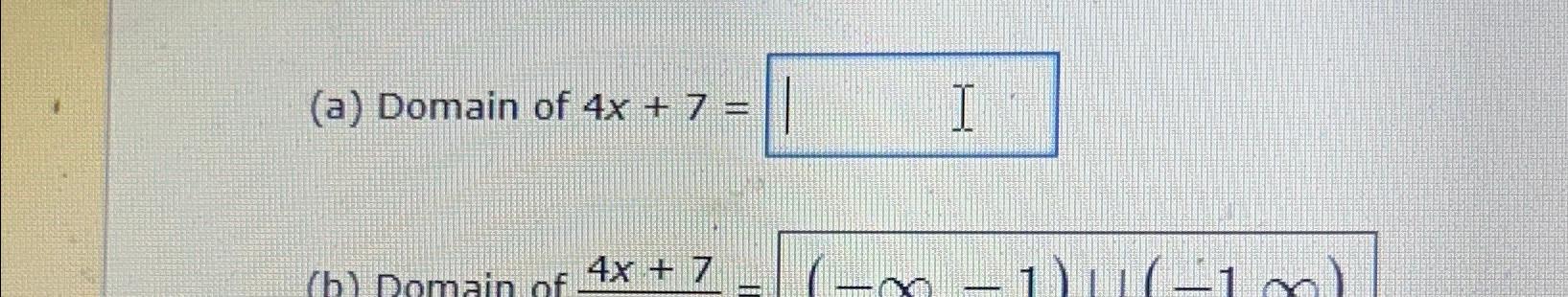 Solved (a) ﻿Domain of 4x+7= | Chegg.com