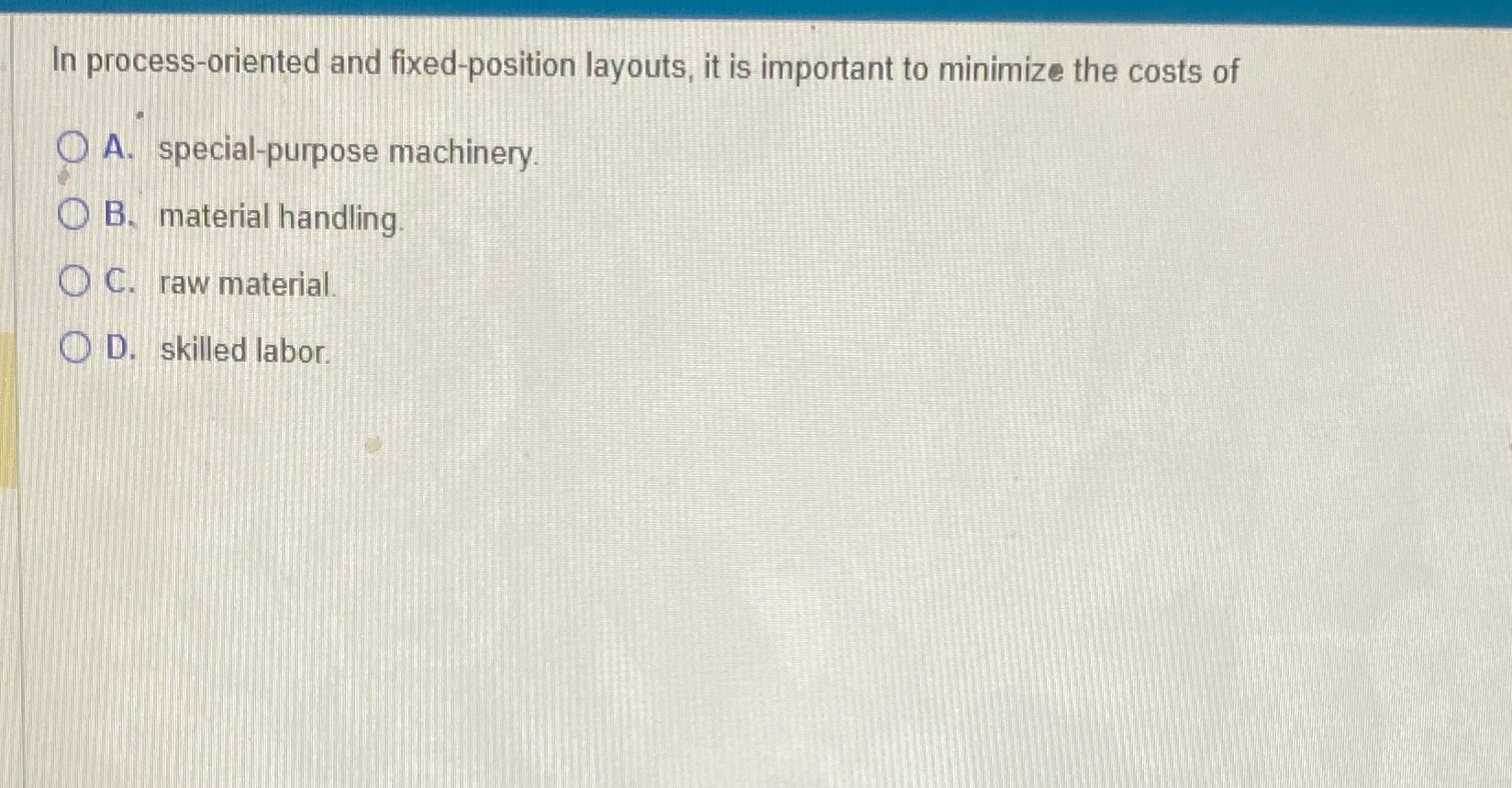 Solved In process-oriented and fixed-position layouts, it is | Chegg.com