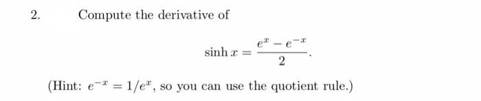 Solved 2. Compute the derivative of sinhx=2ex−e−x. (Hint: | Chegg.com