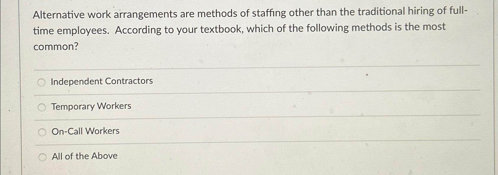 Solved Alternative work arrangements are methods of staffing | Chegg.com