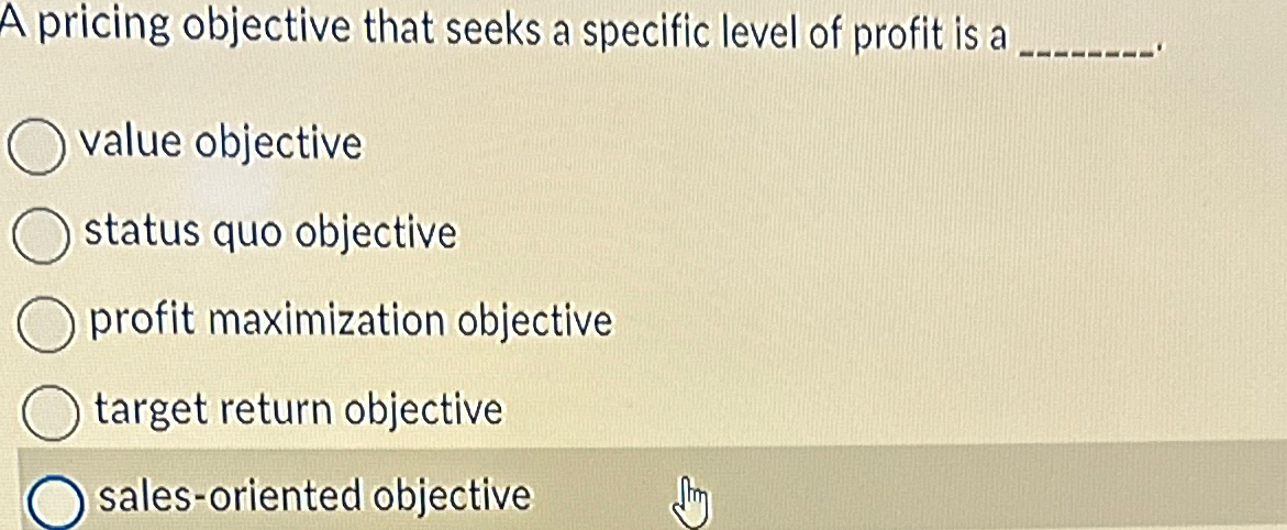 Solved A pricing objective that seeks a specific level of | Chegg.com