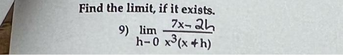 Solved Find the limit, if it exists. 9) limh→0x3(x+h)7x−2h | Chegg.com