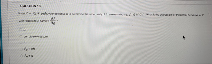 Solved QUESTION 18 Given P = P. + pgh your objective is to | Chegg.com