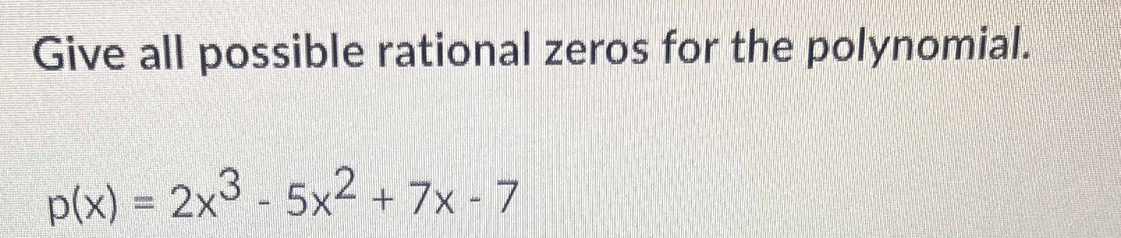 Solved Give all possible rational zeros for the | Chegg.com