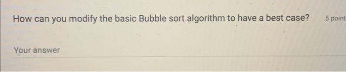 Solved How can you modify the basic Bubble sort algorithm to | Chegg.com
