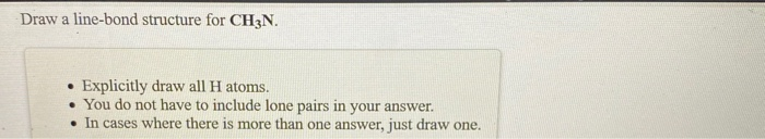 Solved Draw a line-bond structure for CH3N. Explicitly draw | Chegg.com
