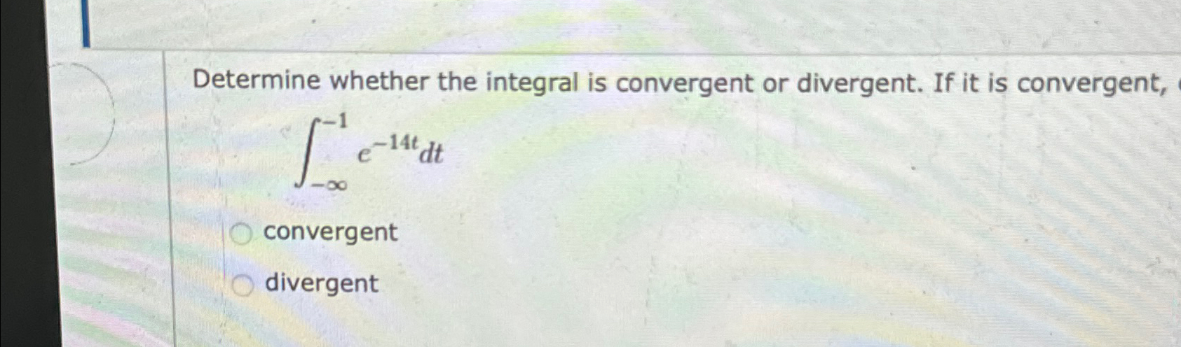Solved Determine whether the integral is convergent or | Chegg.com