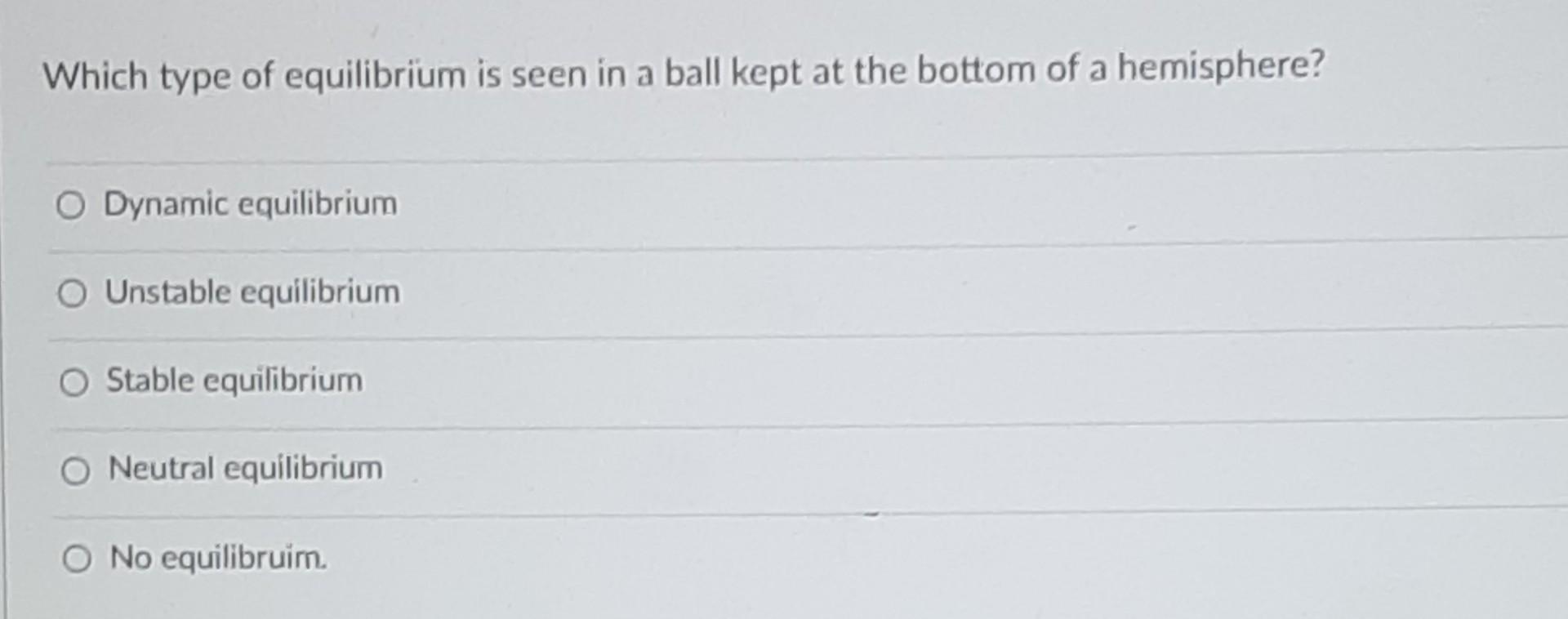 Solved Which type of equilibrium is seen in a ball kept at | Chegg.com