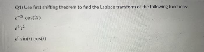 Solved Q1) Use first shifting theorem to find the Laplace | Chegg.com