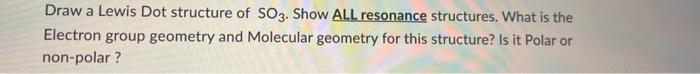Solved Draw a Lewis Dot structure of SO3. Show ALL resonance | Chegg.com