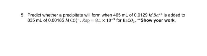 Solved 5. Predict whether a precipitate will form when 465 | Chegg.com
