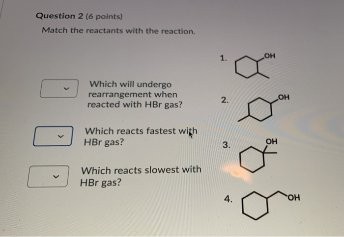 Solved Question 2 (6 points) Match the reactants with the | Chegg.com