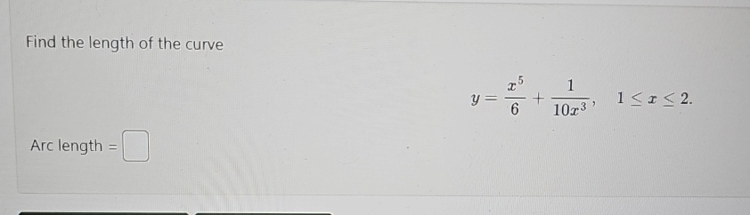 Solved Find the length of the curvey=x56+110x3,1≤x≤2.Arc | Chegg.com