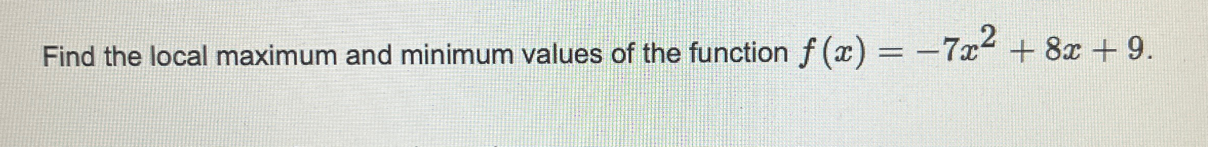 Solved Find the local maximum and minimum values of the | Chegg.com