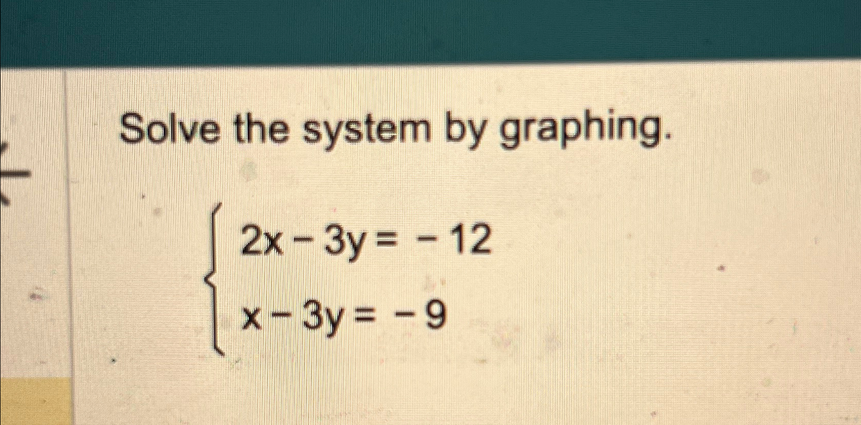 Solved Solve the system by graphing.2x-3y=-12x-3y=-9 | Chegg.com