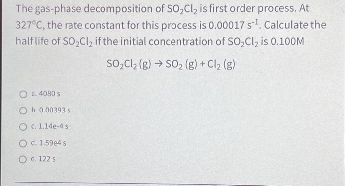 Solved The gas-phase decomposition of SO2Cl2 is first order | Chegg.com
