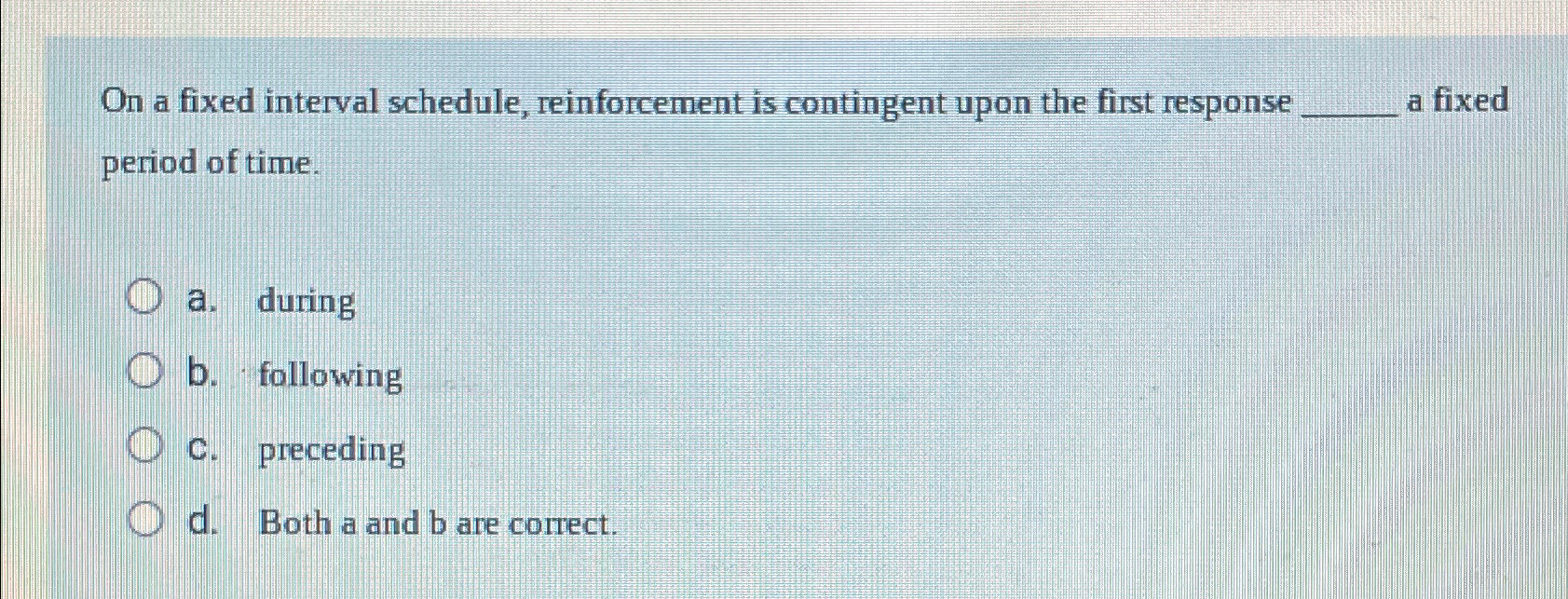Solved On a fixed interval schedule, reinforcement is | Chegg.com