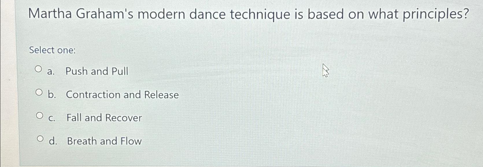 Solved Martha Graham's modern dance technique is based on | Chegg.com