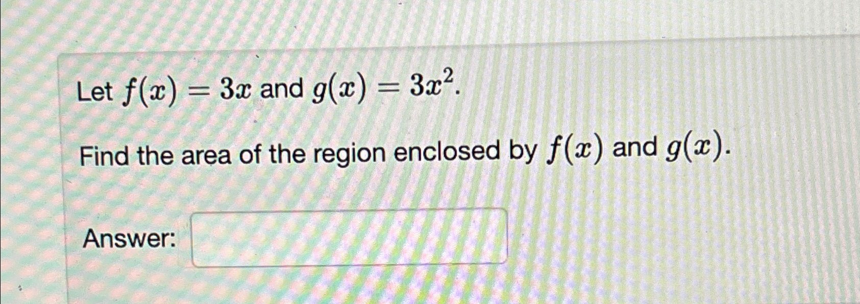 Solved Let f(x)=3x ﻿and g(x)=3x2.Find the area of the region | Chegg.com