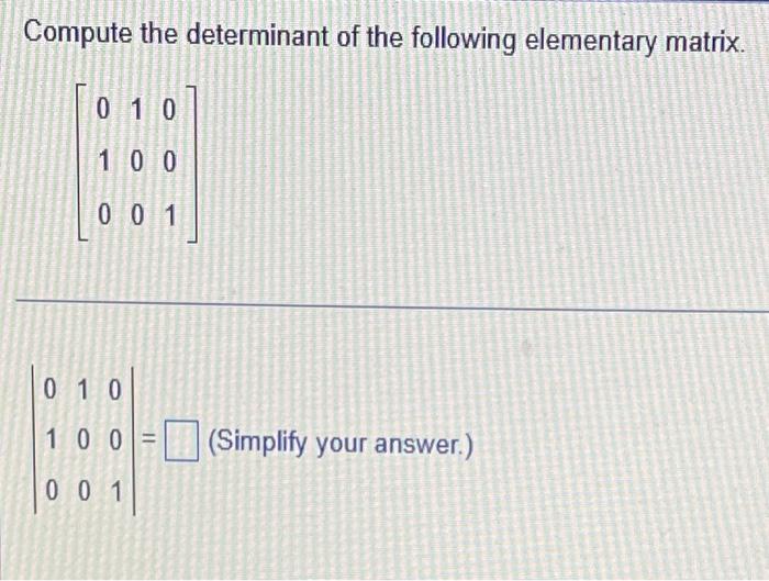 Solved Compute the determinant of the following elementary | Chegg.com