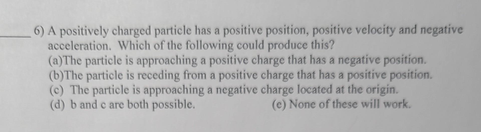 Solved 6) A positively charged particle has a positive | Chegg.com