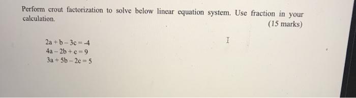 Solved Perform crout factorization to solve below linear | Chegg.com