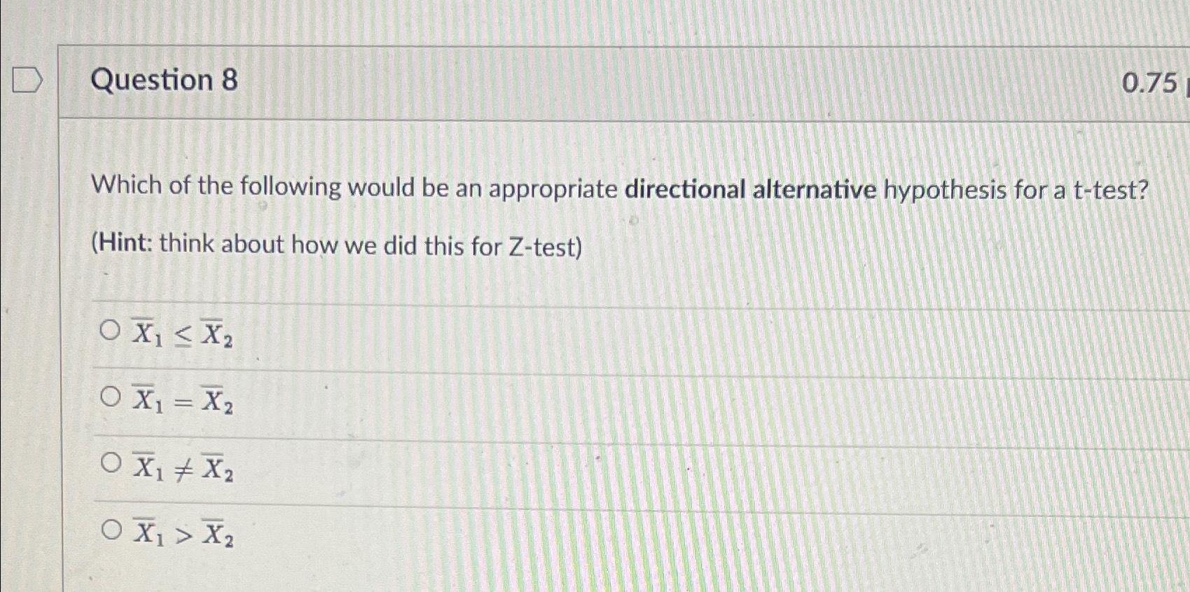 Solved Question 80.75Which of the following would be an | Chegg.com