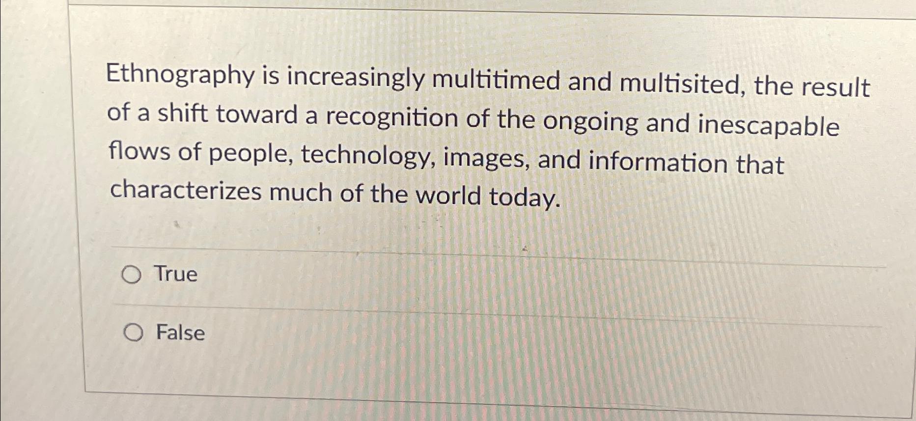 Solved Ethnography is increasingly multitimed and | Chegg.com