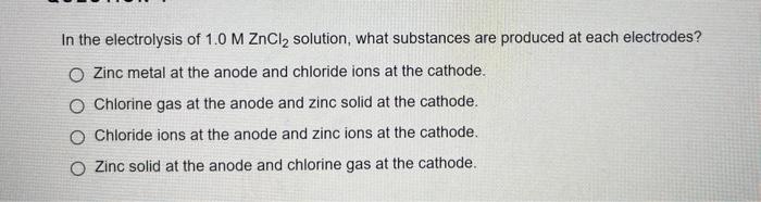Solved In the electrolysis of 1.0 M ZnCl2 solution, what | Chegg.com