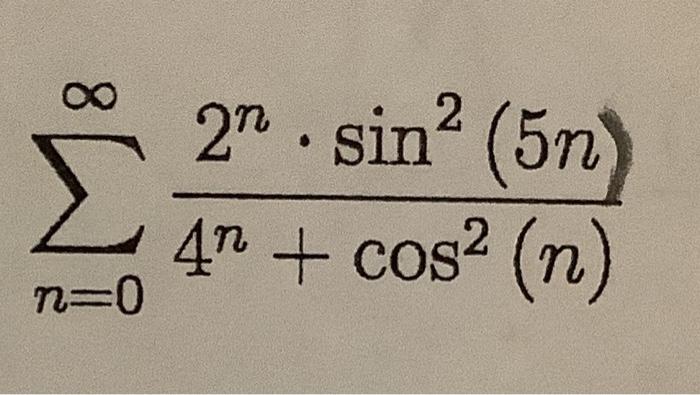 Solved ∑n=0∞4n+cos2(n)2n⋅sin2(5n) | Chegg.com