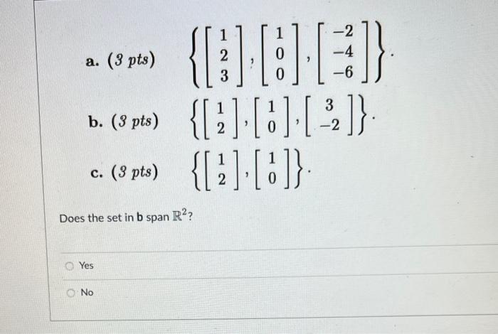 Solved a. (3pts)⎩⎨⎧⎣⎡123⎦⎤,⎣⎡100⎦⎤,⎣⎡−2−4−6⎦⎤⎭⎬⎫. b. | Chegg.com