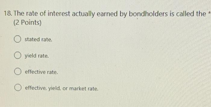 Solved 18. The rate of interest actually earned by | Chegg.com