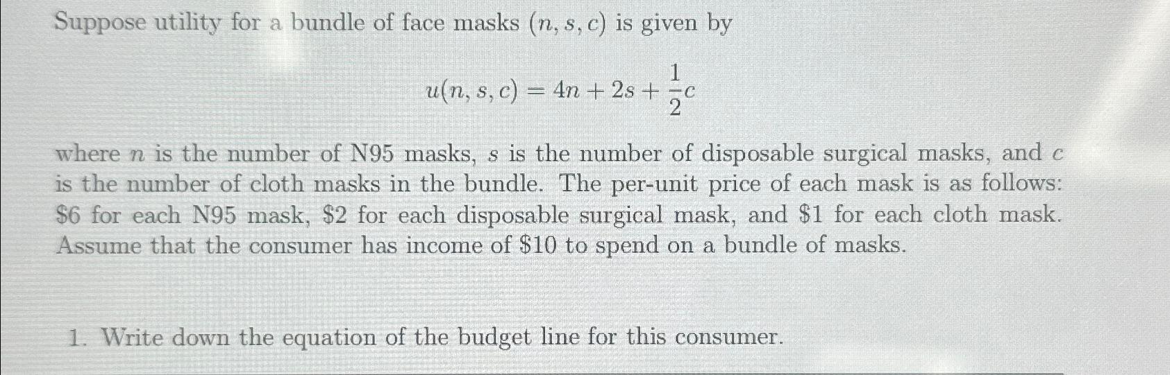 Solved Suppose utility for a bundle of face masks (n,s,c) | Chegg.com