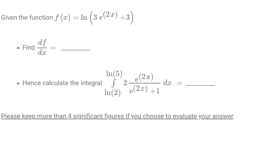Solved Given the function f(x)=ln(3e(2x)+3) - Find dxdf= - | Chegg.com