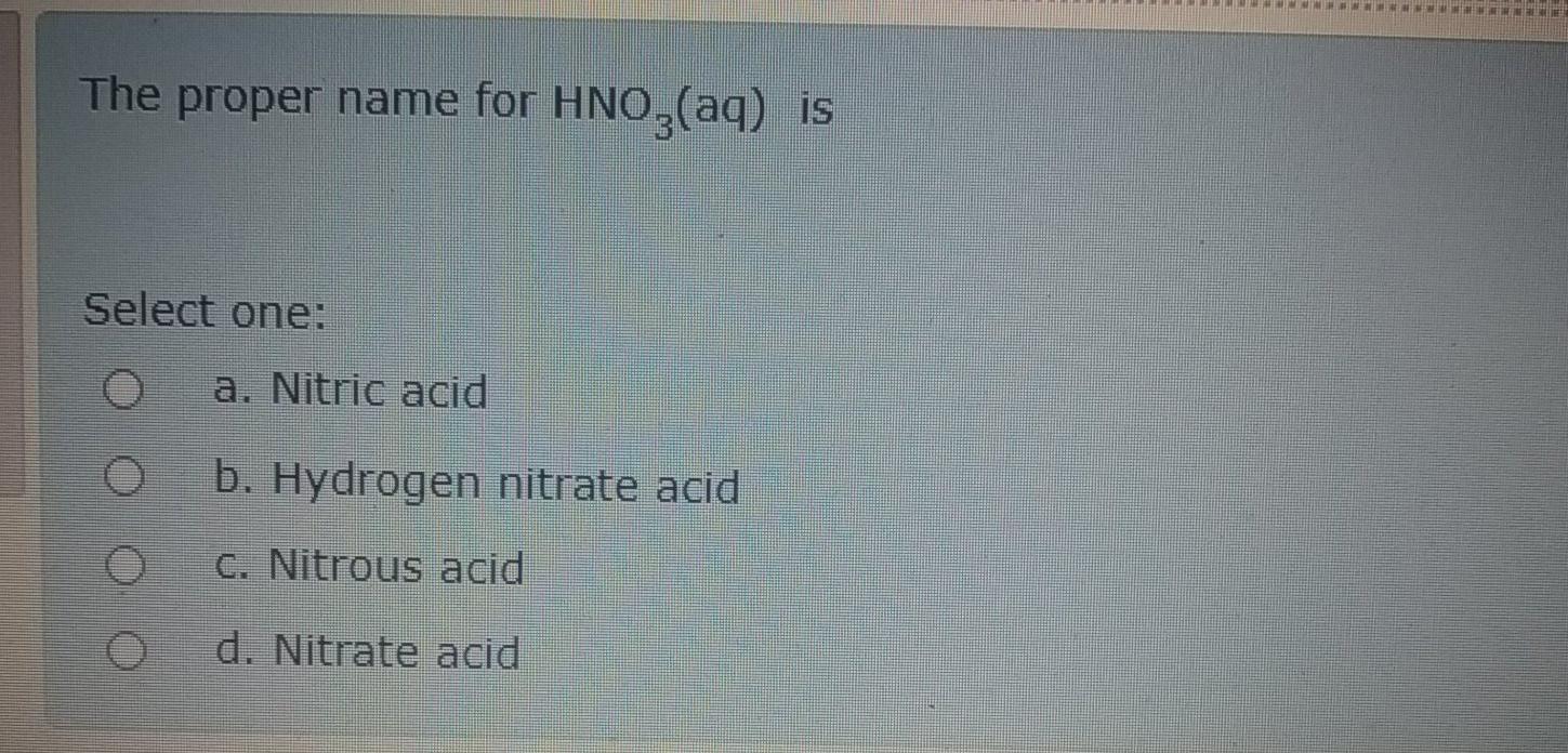 Solved The proper name for HNO3(aq) is Select one: a. Nitric | Chegg.com