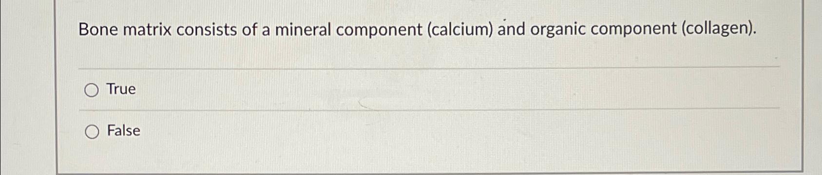 Solved Bone matrix consists of a mineral component (calcium) | Chegg.com