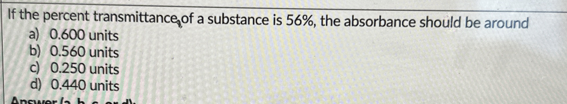 Solved If the percent transmittance, of a substance is 56%, | Chegg.com