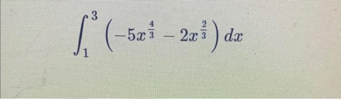 Solved ∫13(−5x34−2x32)dx | Chegg.com