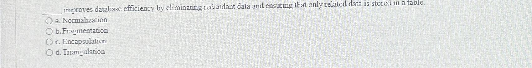 Solved improves database efficiency by eliminating redundant | Chegg.com