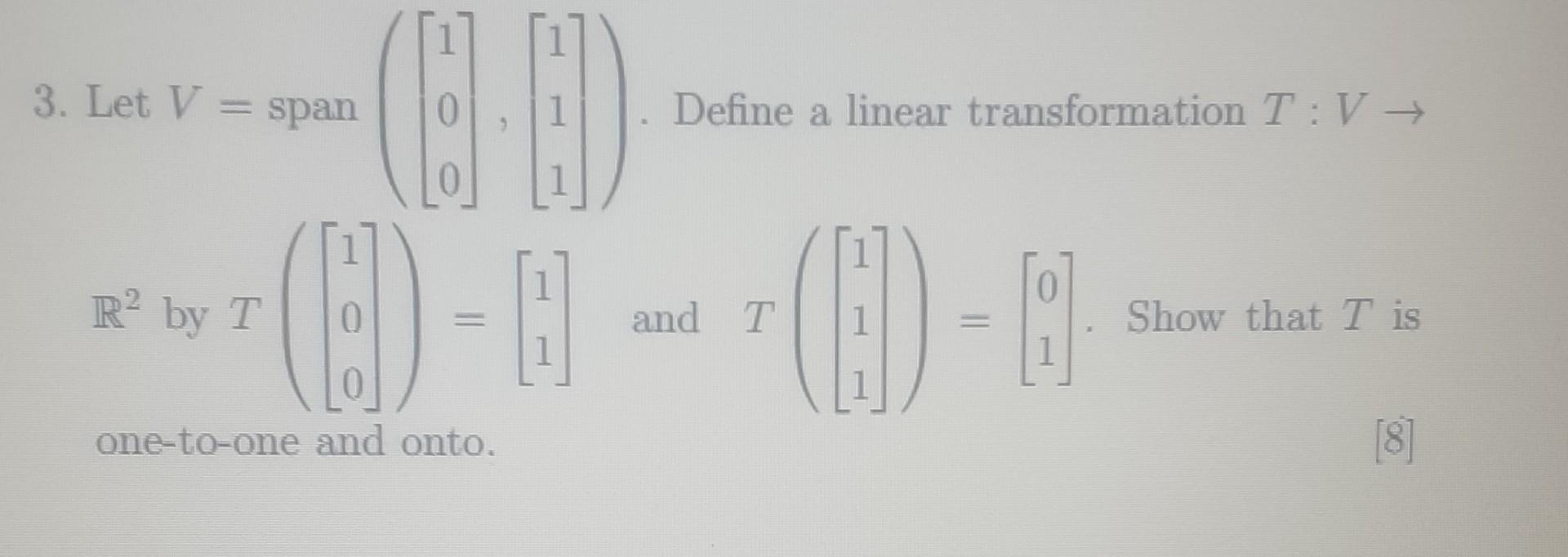 Solved Let V=span⎝⎛⎣⎡100⎦⎤,⎣⎡111⎦⎤⎠⎞. Define a linear | Chegg.com