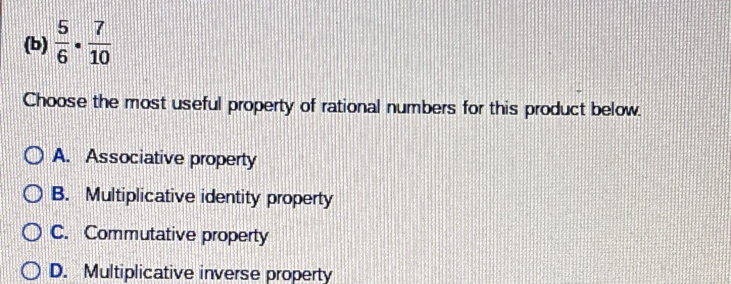 Solved (b) 56*710Choose the most useful property of rational | Chegg.com