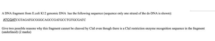 Solved A DNA fragment from E.coli K12 genomic DNA has the | Chegg.com