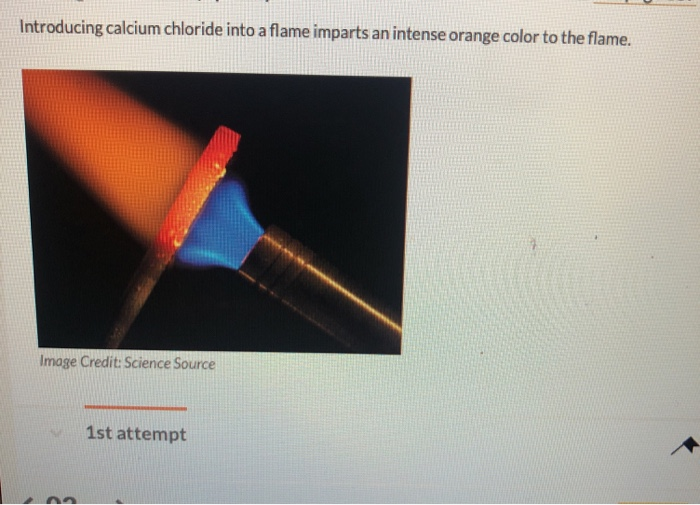 Solved Introducing calcium chloride into a flame imparts an | Chegg.com