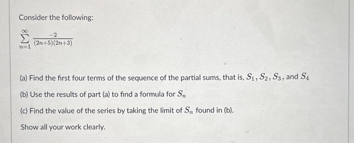 Solved Consider the following: ∑n=1∞(2n+5)(2n+3)−2 (a) Find | Chegg.com