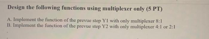 Solved Design the following functions using multiplexer only | Chegg.com