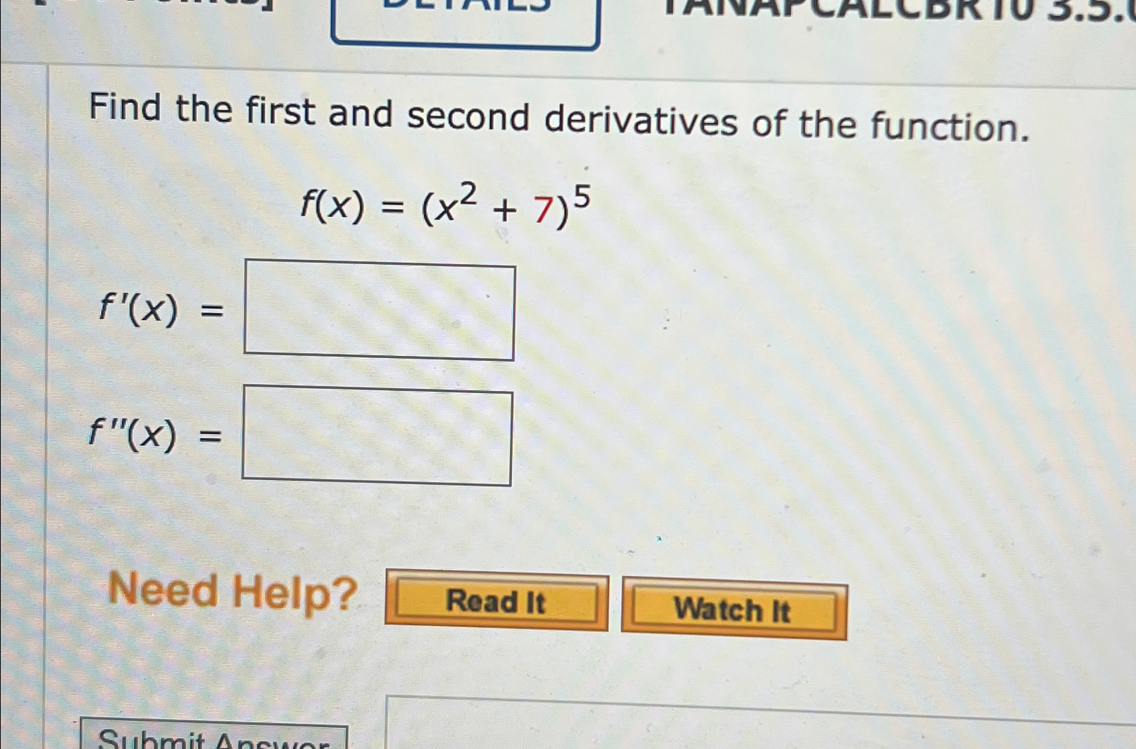 Solved Find the first and second derivatives of the | Chegg.com