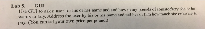 Solved Lab 5. GUI Use GUI to ask a user for his or her name | Chegg.com