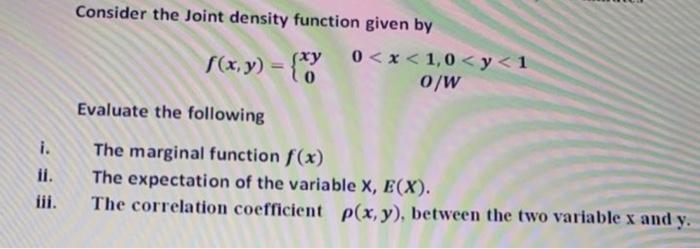 Solved Consider the Joint density function given by ху 0 | Chegg.com