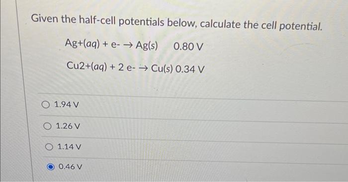Solved Given the half-cell potentials below, calculate the | Chegg.com