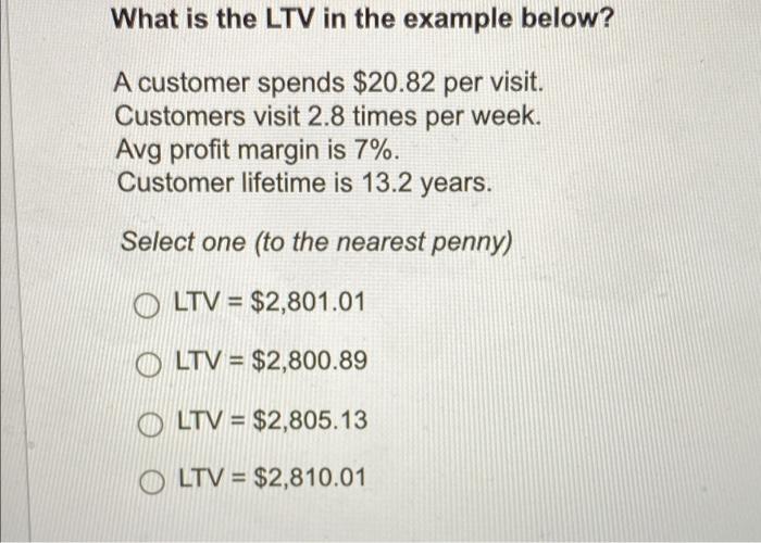Solved What is the LTV in the example below? A customer | Chegg.com